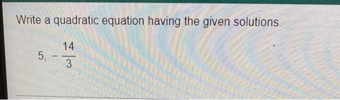 Solved Write a quadratic equation having the given | Chegg.com