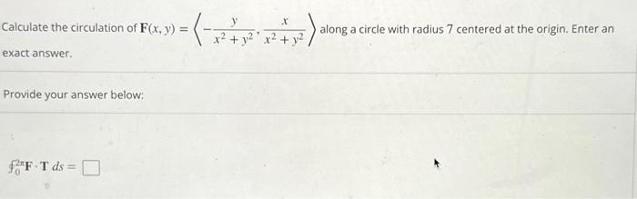 Solved Calculate the circulation of F(x,y)= −x2+y2y,x2+y2x | Chegg.com