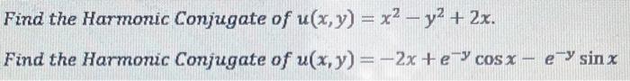 Solved Find the Harmonic Conjugate of u(x,y)=x2−y2+2x. Find | Chegg.com
