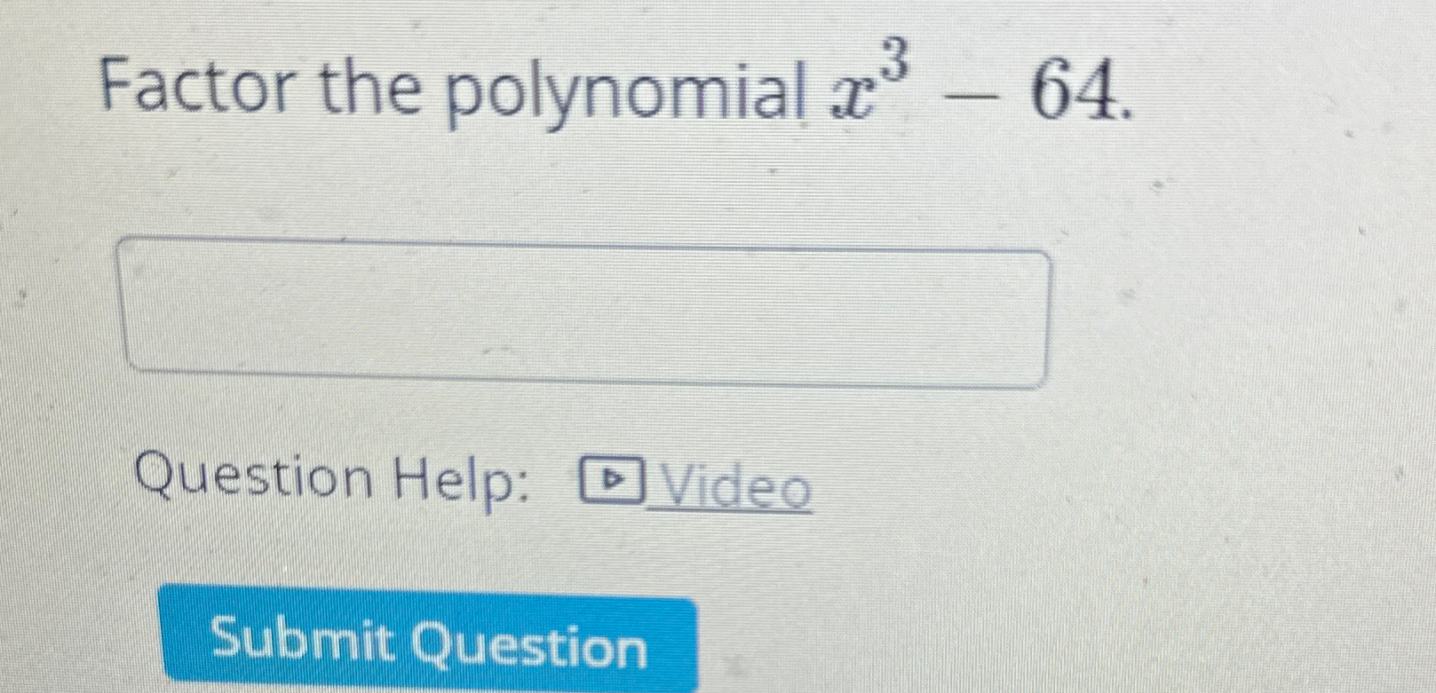 Solved Factor the polynomial x3-64.Question Help: | Chegg.com