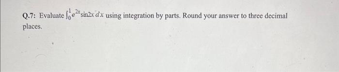 Solved Q.7: Evaluate ∫01e2xsin2xdx using integration by | Chegg.com