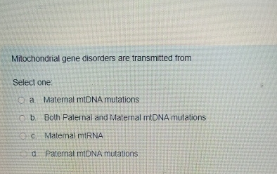 Mitochondrial gene disorders are transmitted | Chegg.com