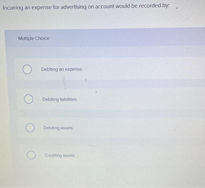 Solved Incurring an expense for advertising on account would | Chegg.com