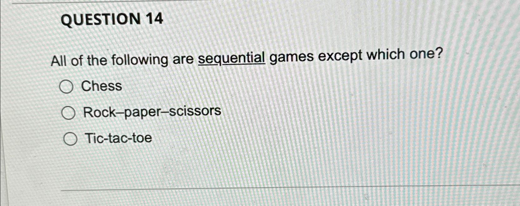 Solved QUESTION 14All of the following are sequential games | Chegg.com
