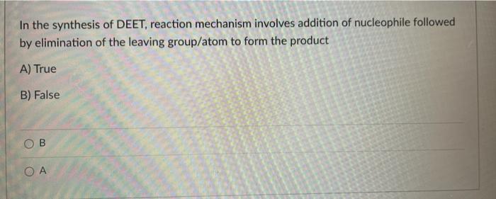 Solved In the synthesis of DEET, reaction mechanism involves | Chegg.com