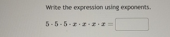 Solved Write the expression using exponents.5*5*5*x*x*x*x= | Chegg.com