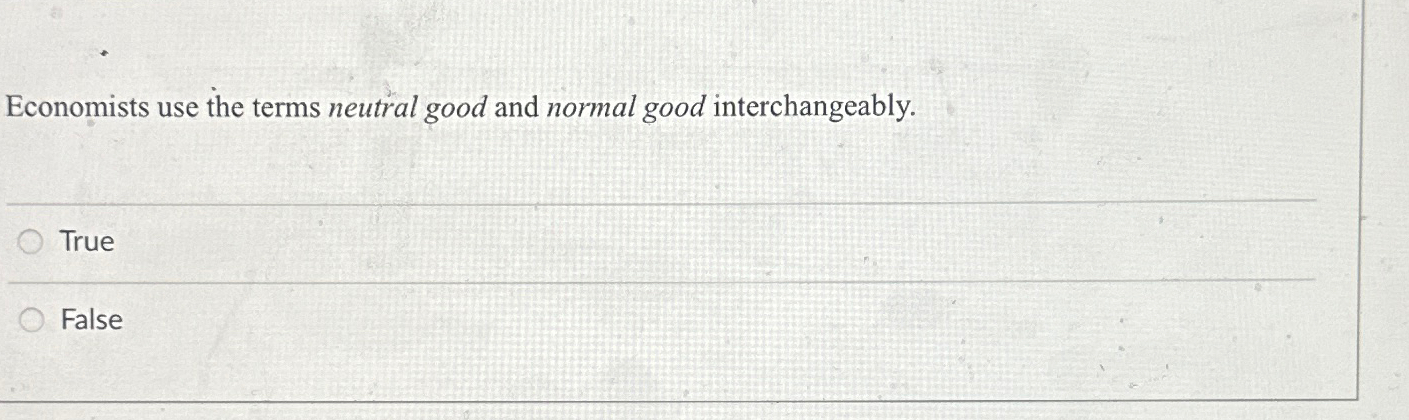 Solved Economists use the terms neutral good and normal good | Chegg.com
