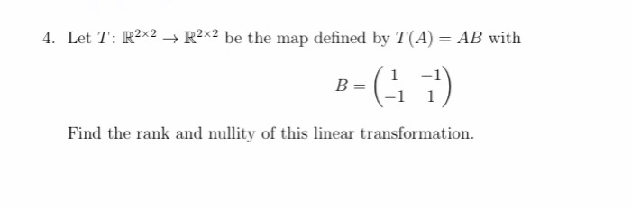 Solved 4. Let T: R2X2 + R2x2 be the map defined by T(A) = AB | Chegg.com