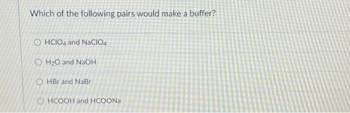 Solved Which of the following pairs would make a buffer? O | Chegg.com