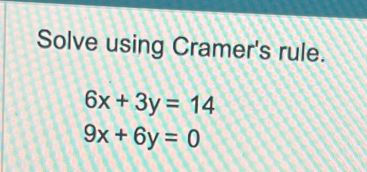 Solve using Cramer's rule.6x+3y=149x+6y=0 | Chegg.com