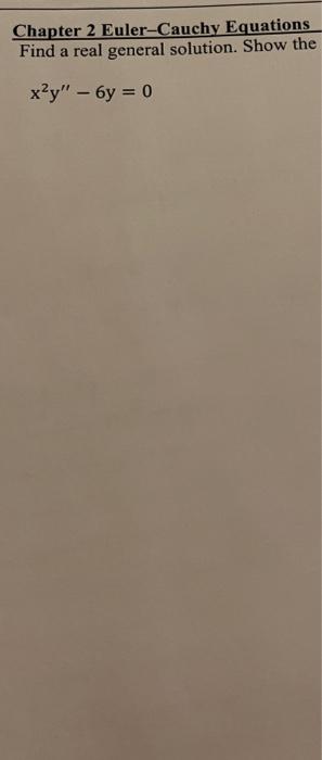 Solved Chapter 2 Euler-Cauchy Equations Find a real general | Chegg.com