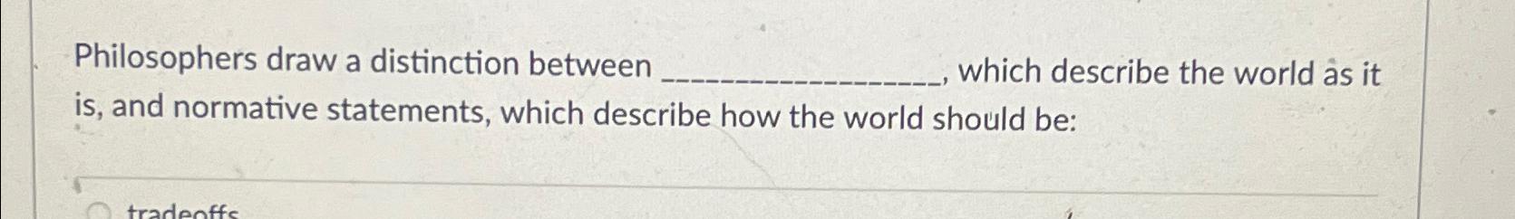 Solved Philosophers draw a distinction betweer which | Chegg.com