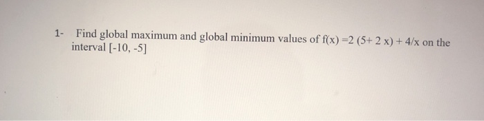 Solved 1. Find global maximum and global minimum values of | Chegg.com