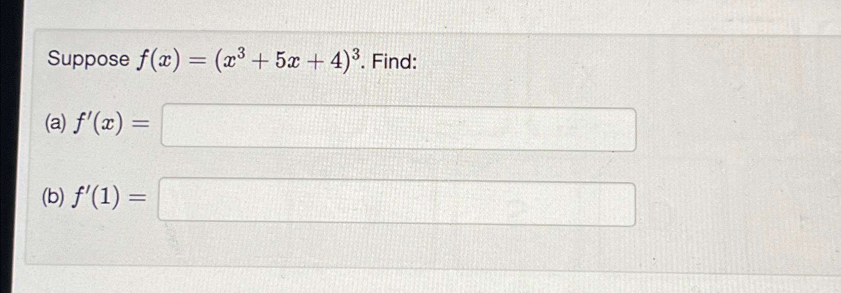 Solved Suppose f(x)=(x3+5x+4)3. ﻿Find:(a) f'(x)=(b) f'(1)= | Chegg.com