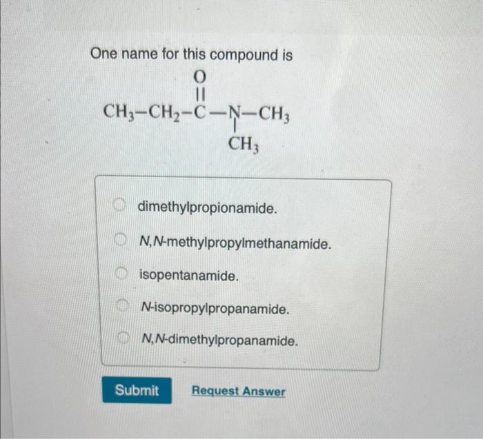 Solved One name for this compound is dimethylpropionamide. | Chegg.com