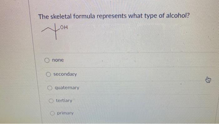 Solved The skeletal formula represents what type of alcohol? | Chegg.com