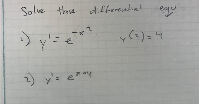 Solved Solve these differential equ 2) y′=e−x2y(2)=4 2) | Chegg.com