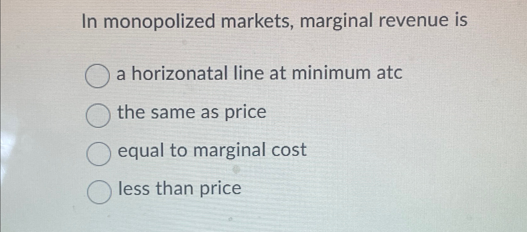 Solved In monopolized markets, marginal revenue isa | Chegg.com