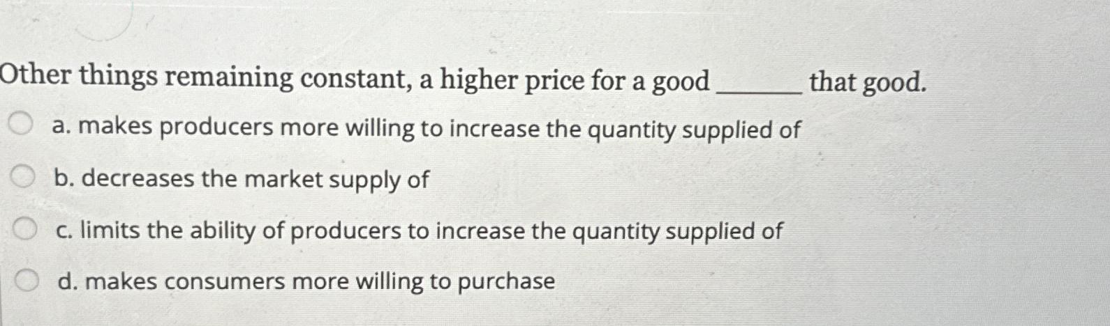 Solved Other things remaining constant, a higher price for a | Chegg.com
