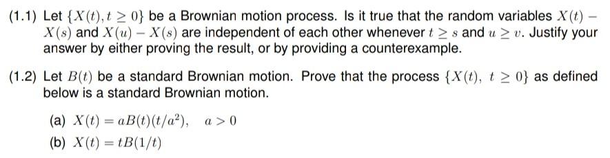 Solved 1.1) Let {X(t),t≥0} be a Brownian motion process. Is | Chegg.com