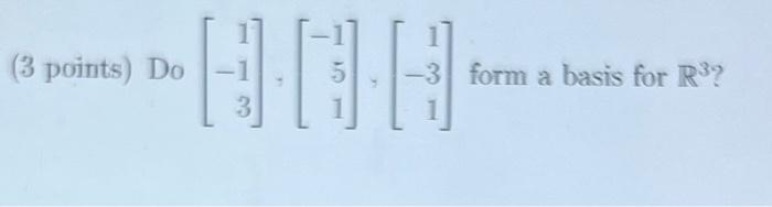 Solved (3 points) Do DOO 5 -3 form a basis for R3? 3 | Chegg.com