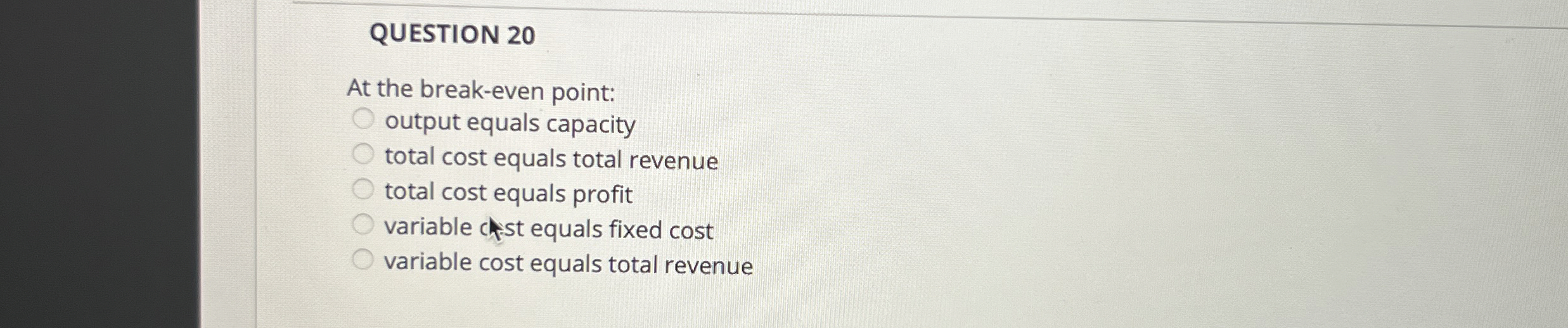 Solved QUESTION 20At the break-even point:output equals | Chegg.com