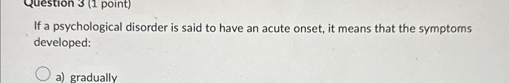Solved If a psychological disorder is said to have an acute | Chegg.com