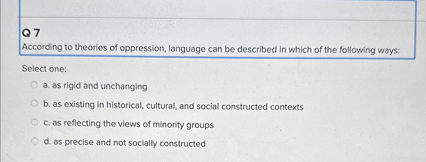 Solved Q 7According to theories of oppression, language can | Chegg.com