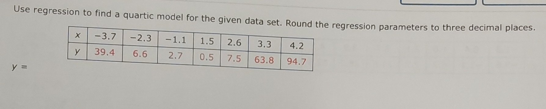 Solved Use Regression To Find A Quartic Model For The Given