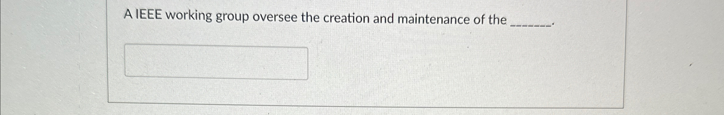 Solved A IEEE working group oversee the creation and | Chegg.com
