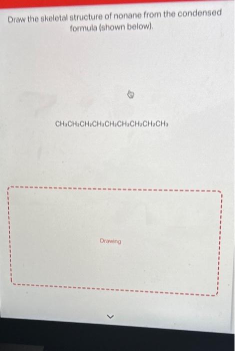 Solved Draw the skeletal structure of nonane from the | Chegg.com