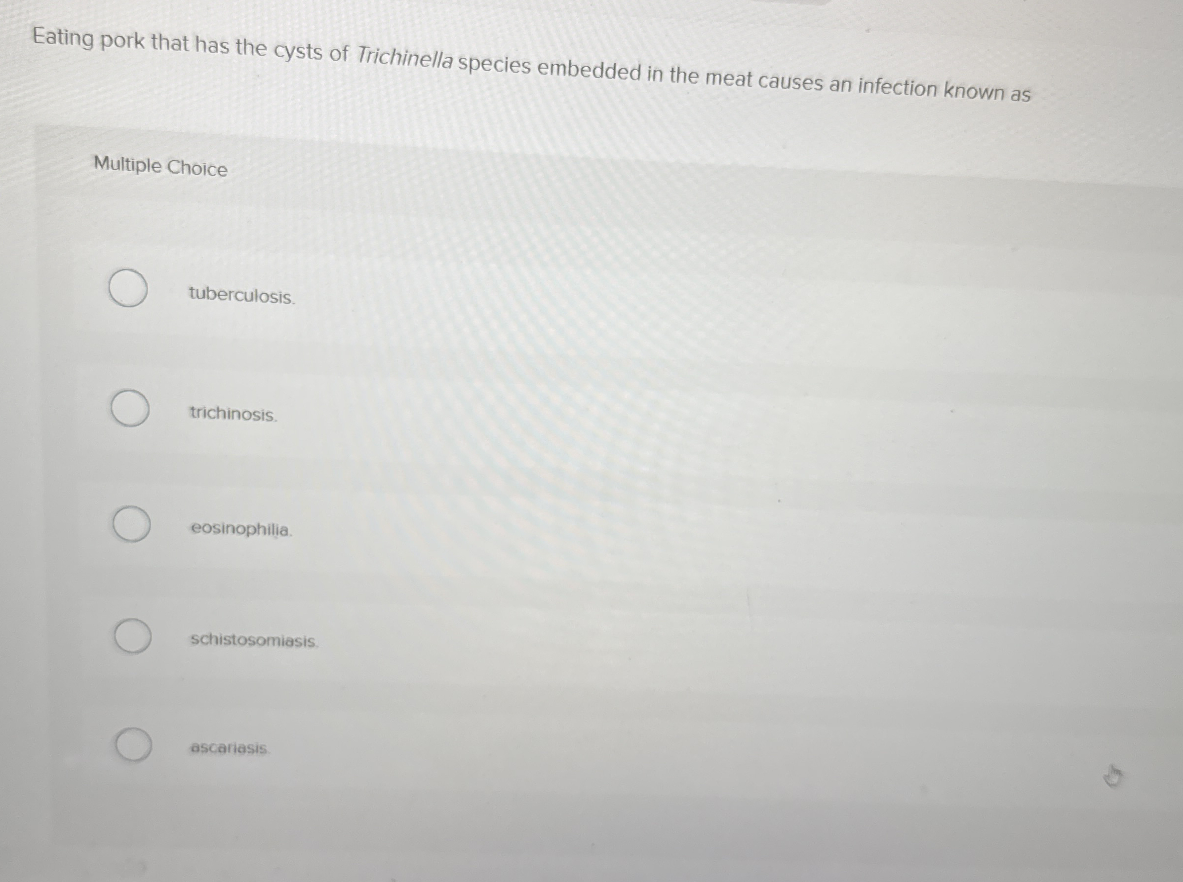 Solved Eating pork that has the cysts of Trichinella species | Chegg.com