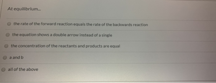 Solved At equilibrium... the rate of the forward reaction | Chegg.com