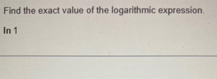 Solved Find the exact value of the logarithmic expression. | Chegg.com