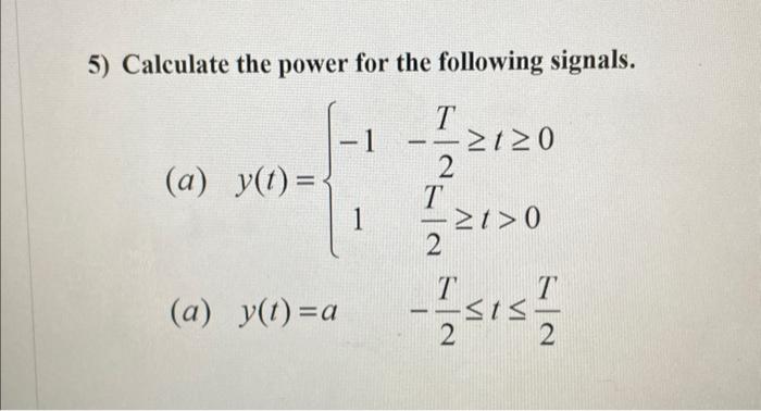 Solved 5) Calculate the power for the following signals. (a) | Chegg.com