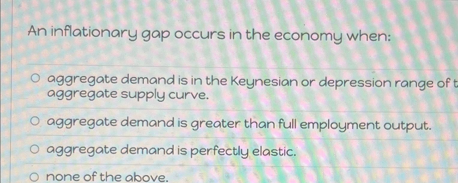 Solved An inflationary gap occurs in the economy | Chegg.com