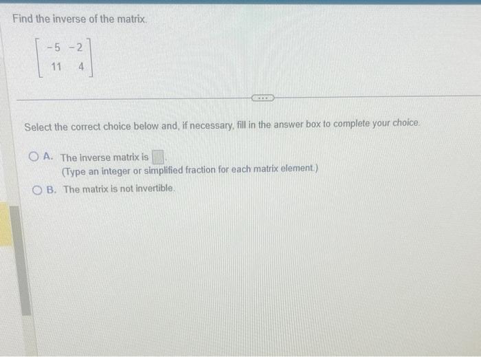 Solved Find the inverse of the matrix. [−511−24] Select the | Chegg.com