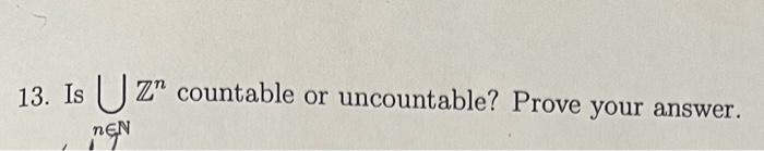 Solved 13. Is ⋃n∈NZn countable or uncountable? Prove your | Chegg.com