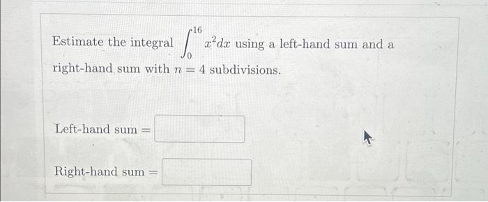 Solved Estimate the integral x²dx using a left-hand sum and | Chegg.com