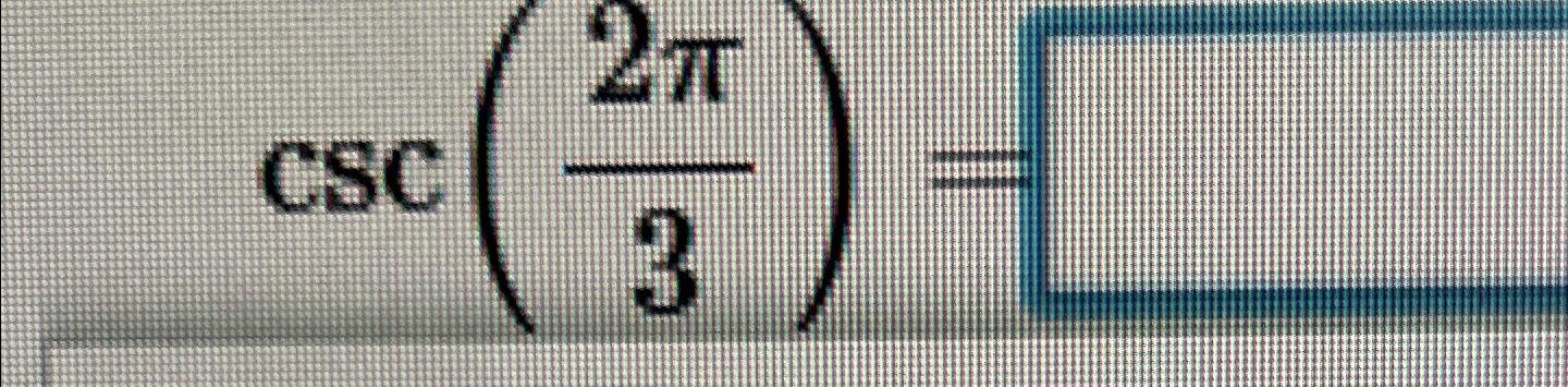 Solved csc(2π3)= | Chegg.com