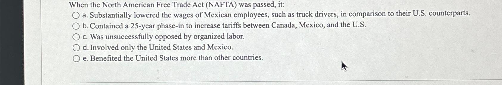 Solved When the North American Free Trade Act (NAFTA) ﻿was | Chegg.com