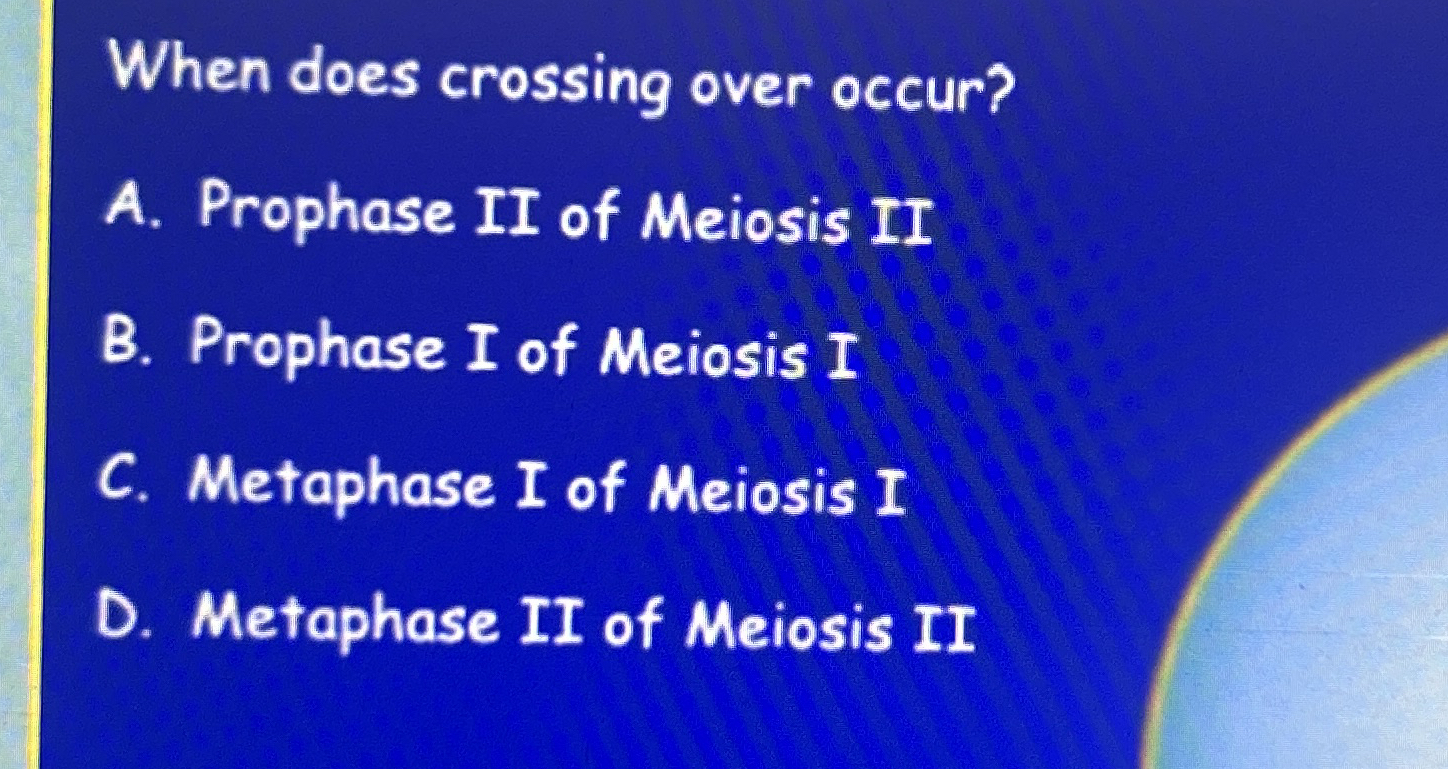 Solved When does crossing over occur?A. ﻿Prophase II of | Chegg.com