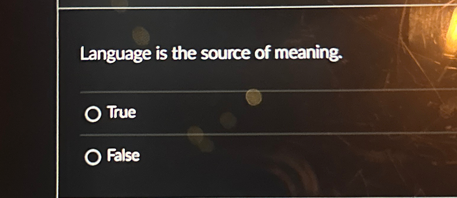 Solved Language is the source of meaning.TrueFalse | Chegg.com