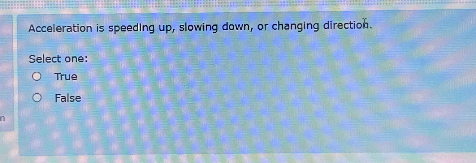 Solved Acceleration is speeding up, ﻿slowing down, or | Chegg.com