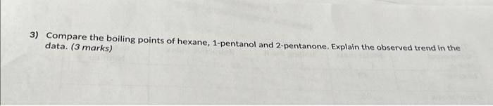 Solved 3) Compare the boiling points of hexane, 1-pentanol | Chegg.com