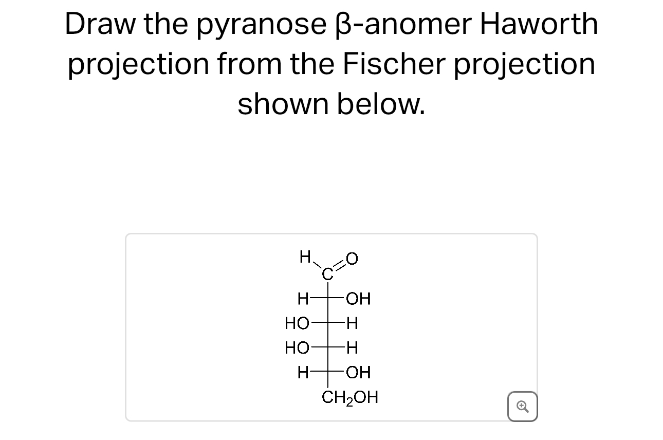 Solved Draw the pyranose β-anomer Haworth projection from | Chegg.com