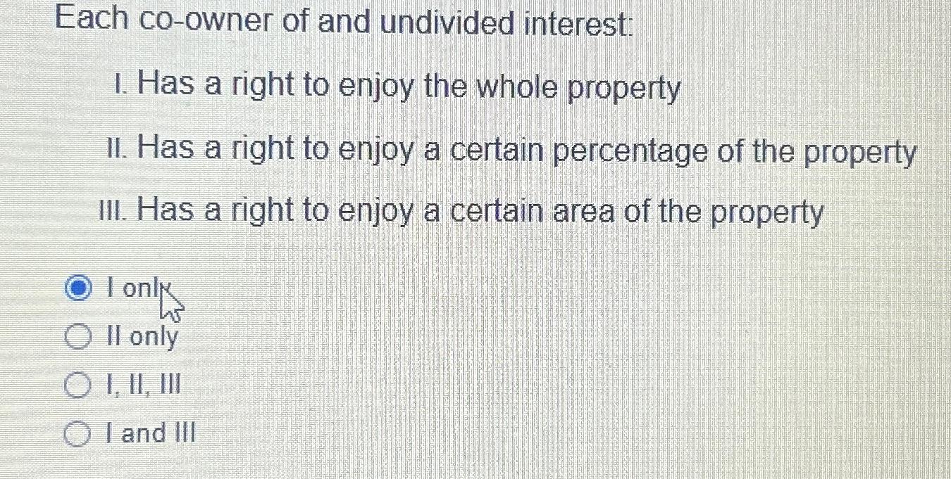 Solved Each co-owner of and undivided interest:I. Has a | Chegg.com