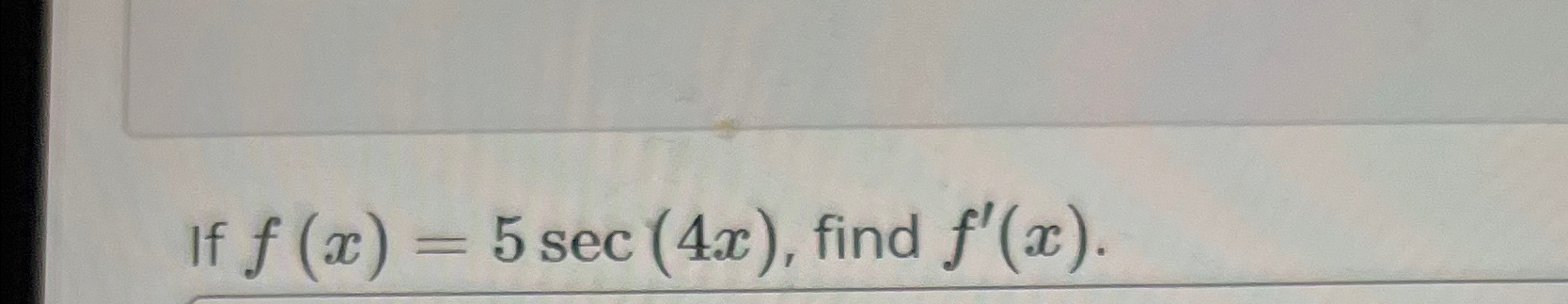 Solved If f(x)=5sec(4x), ﻿find f'(x). | Chegg.com