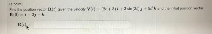 Solved (1 point) Find the position vector R(t) given the | Chegg.com