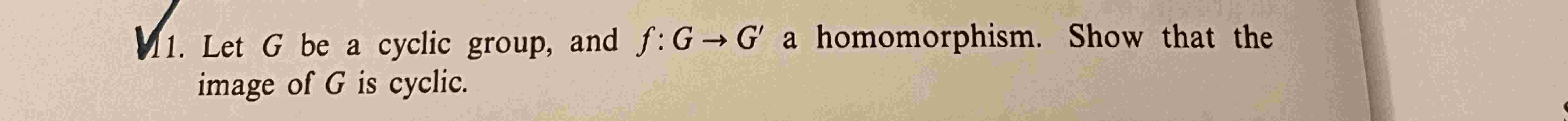 Solved Let G be ﻿a cyclic group, and f:G→G' ﻿a homomorphism. | Chegg.com